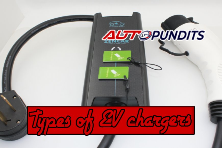 Understanding the Different Types of EV Chargers