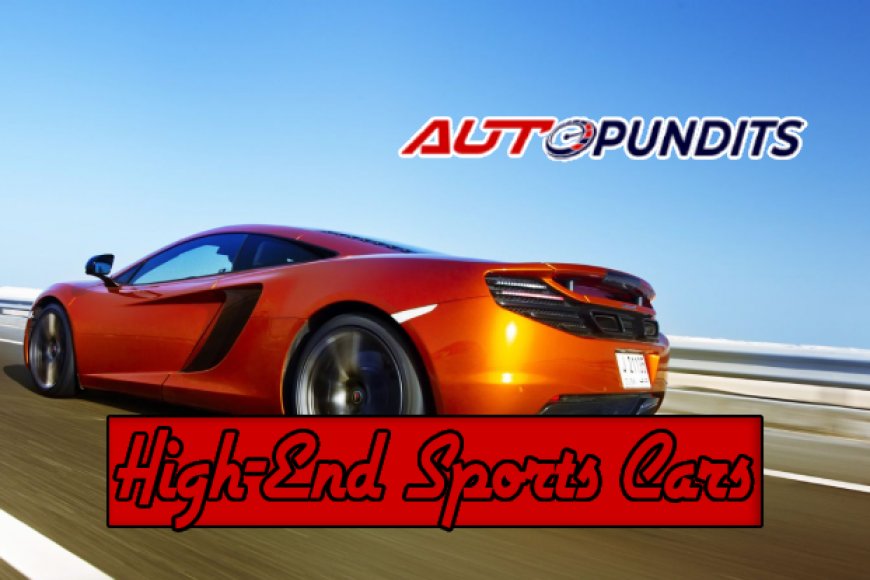 Unleashing the Power of High-End Sports Cars | AutoPundits
