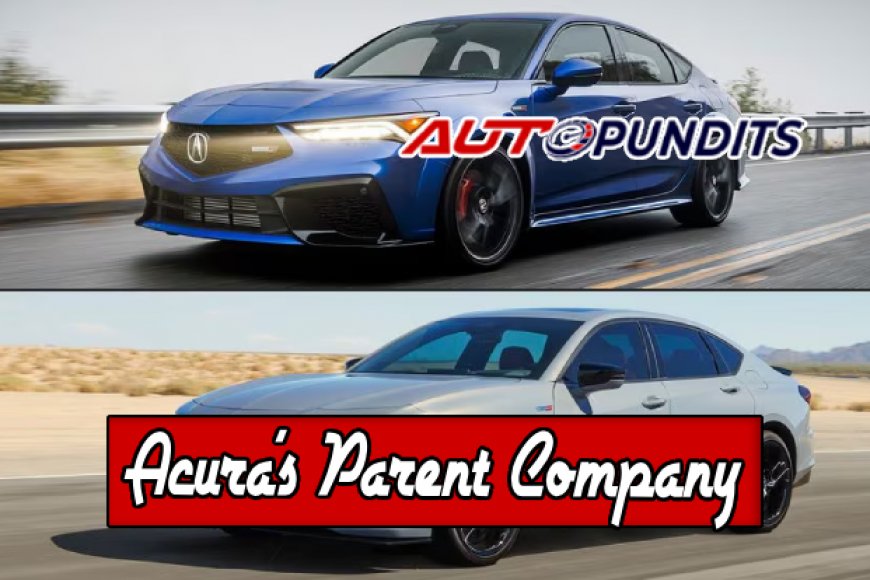 Top 10 Facts About Acura's Parent Company You Should Know