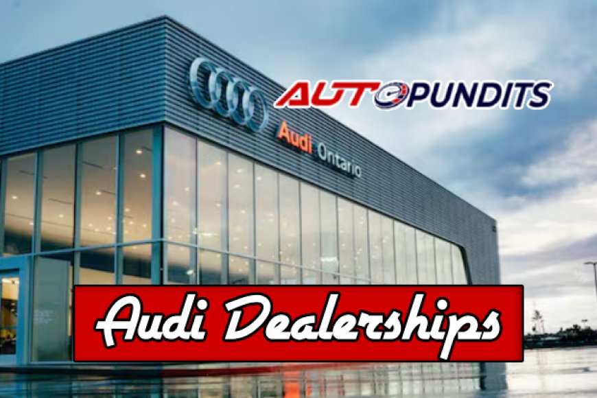 Top 10 Audi Dealerships Near You | AutoPundits